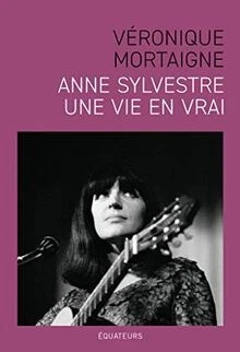 ANNE SYLVESTRE, UNE vie en vrai de Mortaigne veronique | Livre | état ...