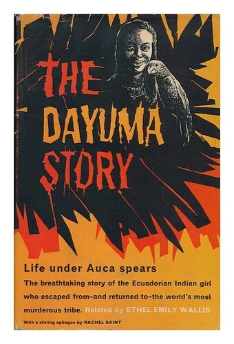 WALLIS, ETHEL EMILY The Dayuma Story : Life under Auca Spears / by ...