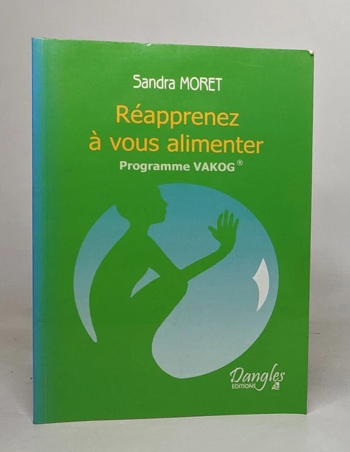 RÉAPPRENEZ À VOUS alimenter : Programme VAKOG | Sandra Moret | Bon état ...