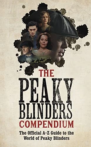 THE PEAKY BLINDERS Compendium: The Official A-Z Guide to the World of ...