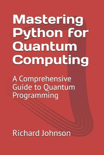 MASTERING PYTHON FOR Quantum Computing: A Comprehensive Guide to Quantum Program £45.02 ...