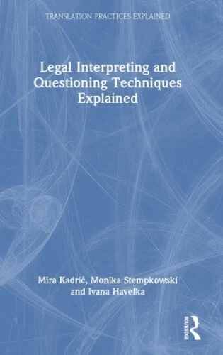 LEGAL INTERPRETING AND Questioning Techniques Explained (Translation Practices EUR 234,91 ...