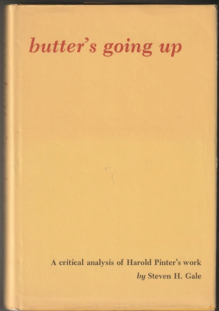 STEVEN H GALE / Butter's Going Up A Critical Analysis of Harold Pinter ...