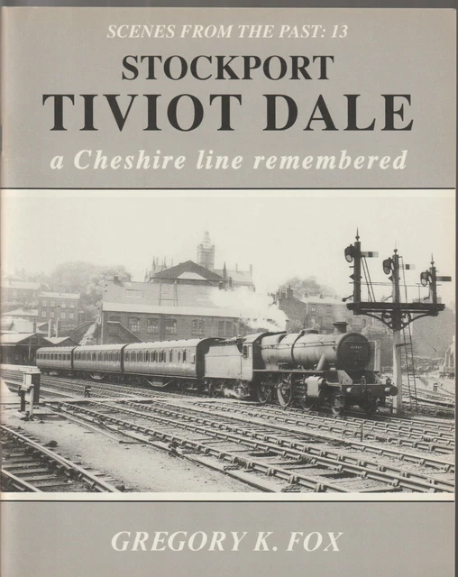 SCENES FROM THE Past: 13 STOCKPORT TIVIOT DALE Gregory K. Fox £12.50 ...