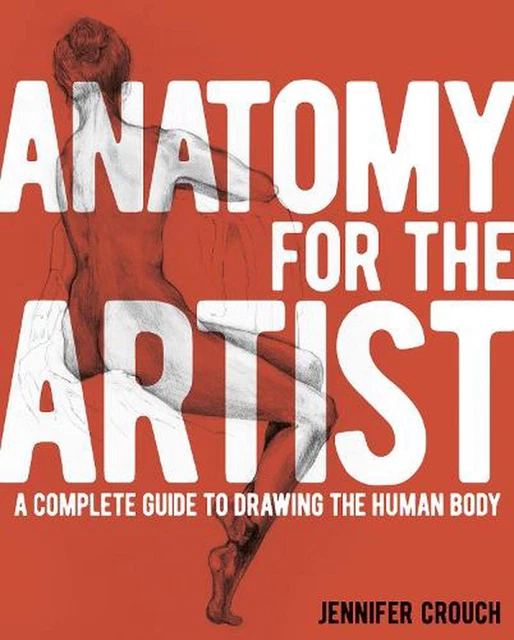 ANATOMY FOR THE Artist: A Complete Guide to Drawing the Human Body by ...