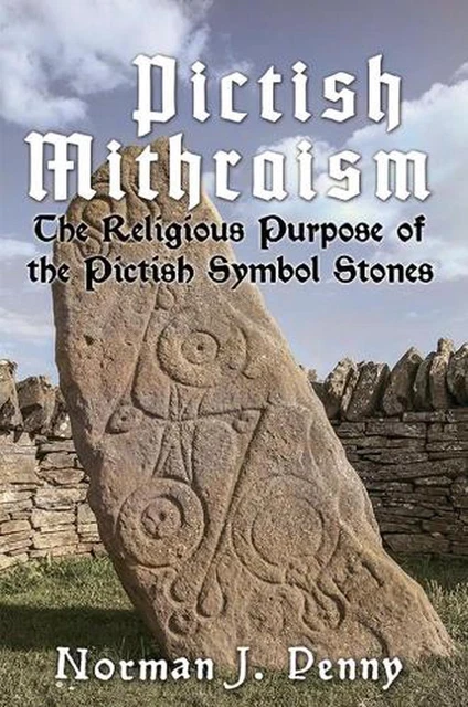 PICTISH-MITHRAISM, THE RELIGIOUS Purpose of the Pictish Symbol Stones ...