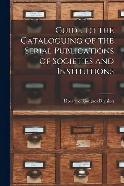 GUIDE TO THE Cataloguing of the Serial Publications of Societies and ...