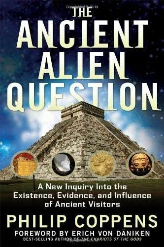 ANCIENT ALIEN QUESTION: A New Inquiry Into the Exis by Philip Coppens ...