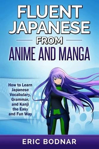 ERIC BODNAR FLUENT Japanese From Anime and Manga (Poche) EUR 10,43 ...