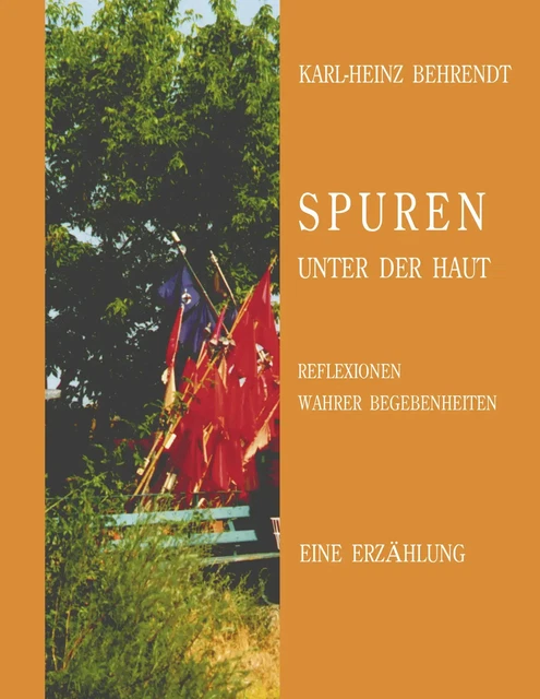 SPUREN UNTER DER Haut | Reflektionen wahrer Begebenheiten | Karl-Heinz ...