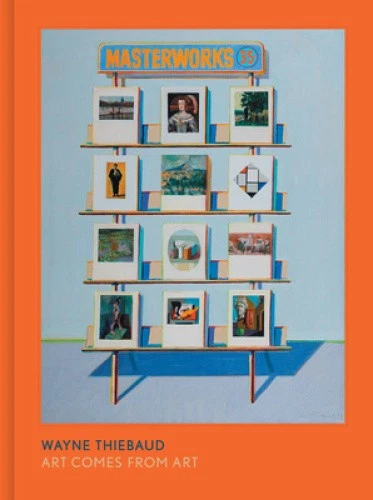 WAYNE THIEBAUD: ART Comes from Art by Timothy Anglin Burgard NEUF EUR ...