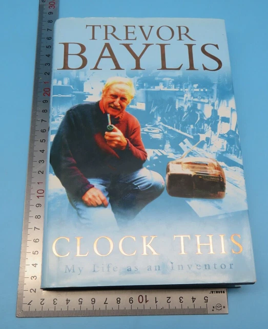 CLOCK THIS MY Life As An Inventor Trevor Baylis Hardback 1st 1999 ...
