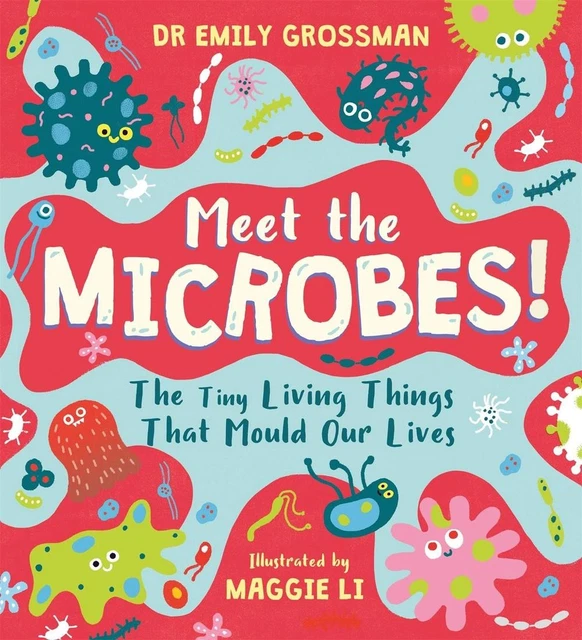 MEET THE MICROBES!: The Tiny Living Things That Mould Our Lives by Dr ...