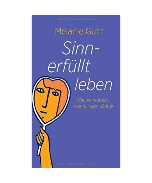 SINNERFÜLLT LEBEN: WIE wir werden, wer wir sein können, Melanie Guth ...