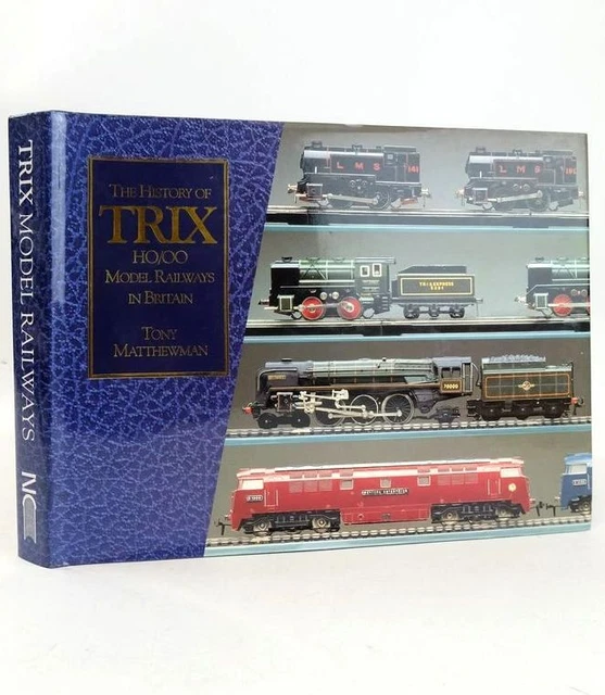 THE HISTORY OF TRIX HO/OO MODEL RAILWAYS IN BRITAIN - Matthewman, Tony ...