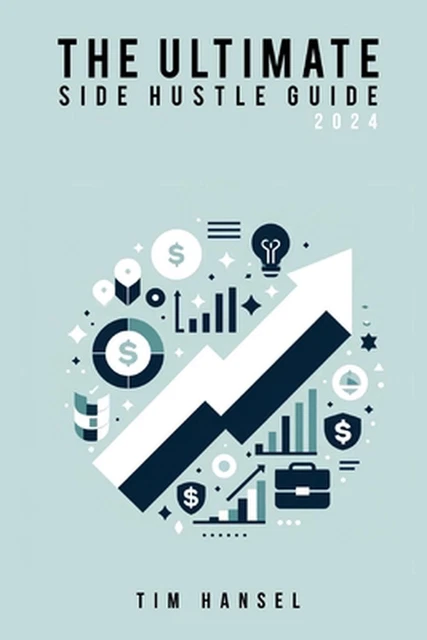 THE ULTIMATE SIDE Hustle Guide: 2024 Edition by Tim Hansel Paperback ...