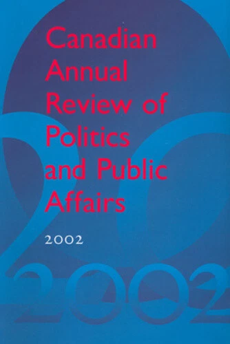 CANADIAN ANNUAL REVIEW of Politics and Public Affairs 2002 (Canadian ...