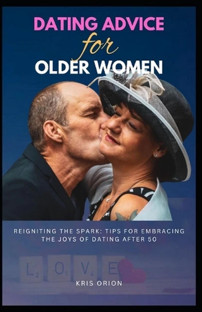 Dating Advice For Older Women Reigniting The Spark Tips For Embracing