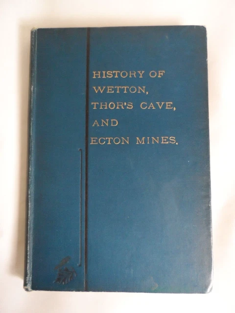 HISTORY OF WETTON, Thor’s Cave, and Ecton Mines - James Roberts - 1900 ...