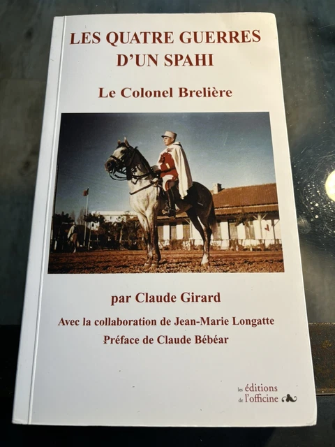 SPAHIS LIVRE LES 4 Guerres D’un Spahi Le Colonel Brelière 366 Pages ...
