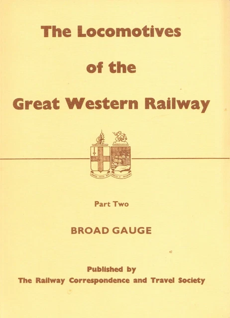 &LOCOMOTIVES OF THE Great Western Railway" Part Two: Broad Gauge, RCTS ...