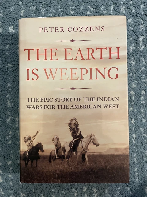 THE EARTH IS Weeping: The Epic Story of the Indian Wars for the ...