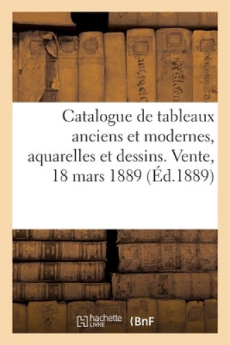 CATALOGUE DE TABLEAUX Anciens Et Modernes, Aquarelles Et Dessins. Vente ...