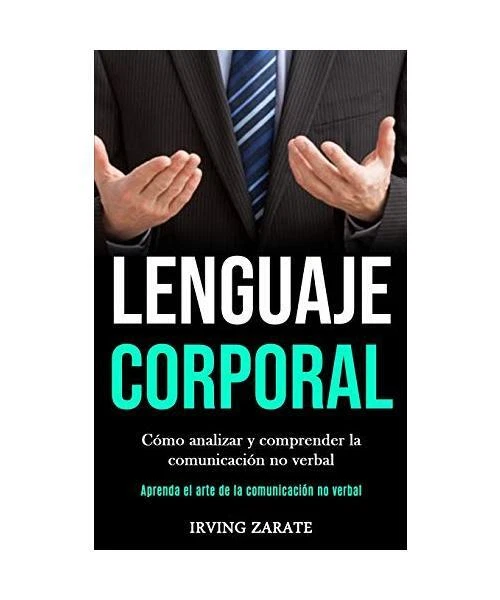 LENGUAJE CORPORAL: CÓMO analizar y comprender la comunicación no verbal ... LENGUAJE CORPORAL: CÓMO analizar y comprender la comunicación no verbal ...