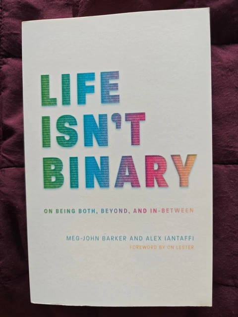 LIFE ISN'T BINARY: On Being Both, Beyond, and In-Between Meg-John ...