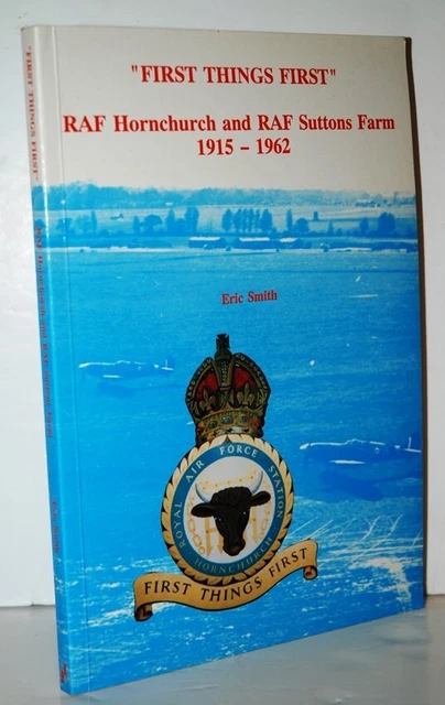 FIRST THINGS FIRST RAF Hornchurch RAF Sutton's Farm 1915-62 Ian Henry ...