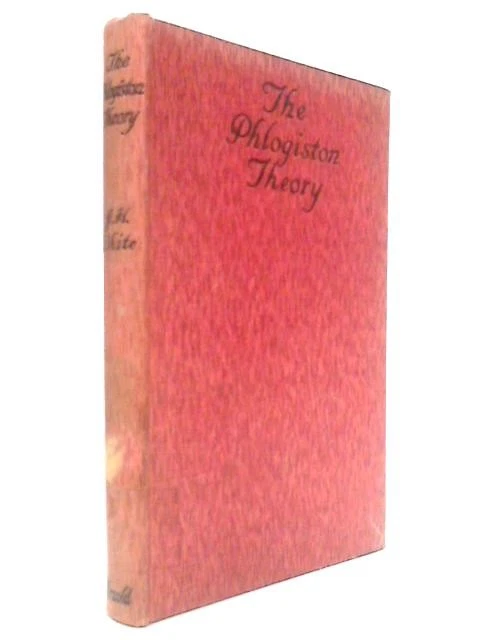 THE HISTORY OF The Phlogiston Theory (J.H. White - 1932) (ID:15384) £18 ...