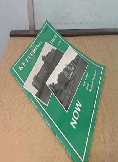 KETTERING THEN AND Now-Ian Addis, Robert Mercer EUR 7,08 - PicClick IT