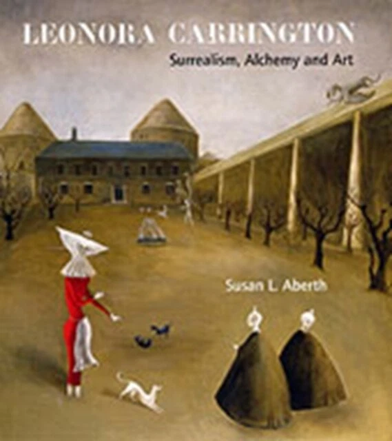 SUSAN ABERTH - Leonora Carrington Surrealism Alchemy and Art - New - Z245A £33.65 - PicClick UK