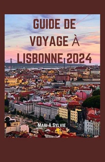 GUIDE DE VOYAGE Lisbonne 2024: Au-del? des collines, d?couvrez l'?me du Portugal EUR 30,51 ...