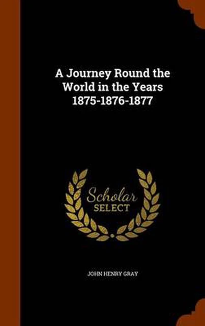 A JOURNEY ROUND the World in the Years 1875-1876-1877 by John Henry ...