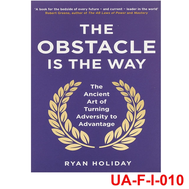 OBSTACLE IS THE Way: ancient art of turning adversity by Ryan Holiday ...
