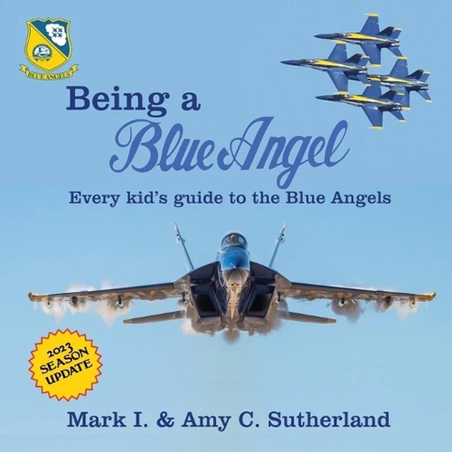 BEING A BLUE Angel: Every Kid's Guide to the Blue Angels by Mark I ...