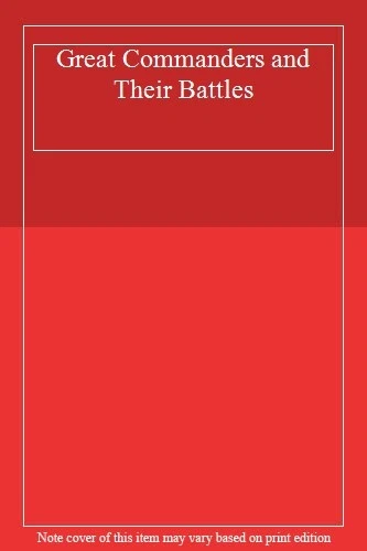 GREAT COMMANDERS AND Their Battles By Anthony Livesey. 9781861606228 ...