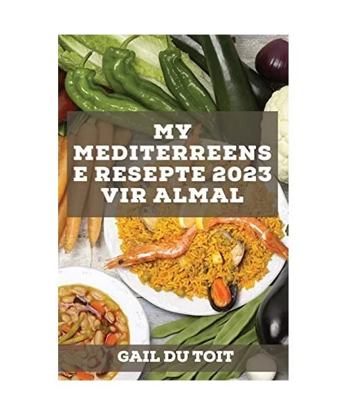 MY MEDITERREENSE RESEPTE 2023 vir almal: Tradisionele resepte Van ...