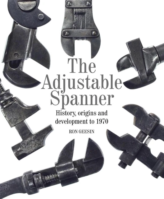 THE ADJUSTABLE SPANNER: History, Origins and Development to 1970 by Ron Geesin ( £64.25 ...