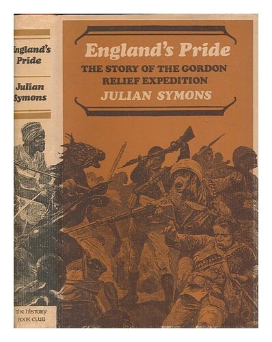 SYMONS, JULIAN ENGLAND'S pride : the story of the Gordon relief ...