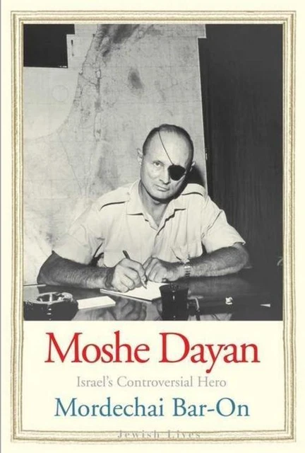 MORDECHAI BAR-ON / Moshe Dayan: Israel's Controversial ...