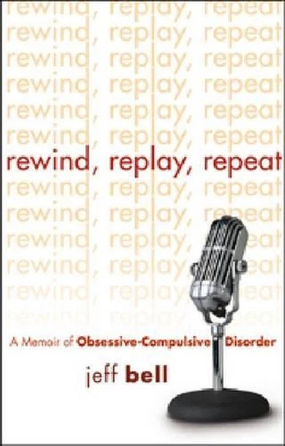 REWIND, REPLAY, REPEAT: A Memoir of Obsessive-compulsive Disorder par Jeff Bell ( EUR 19,06 ...