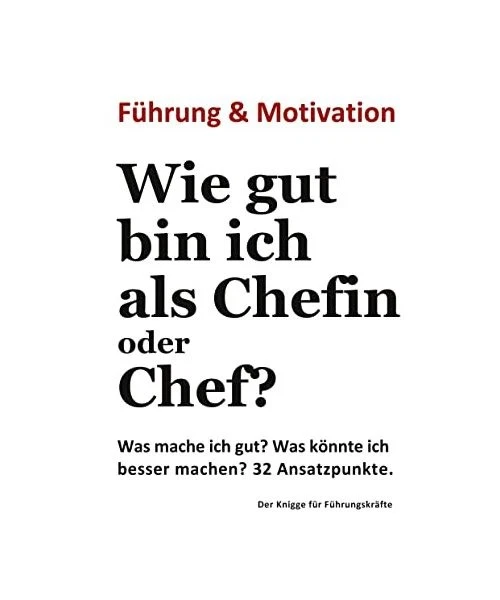 WIE GUT BIN ich als Chefin oder Chef?: Führung und Motivation: Was ...