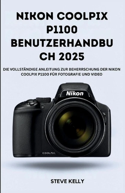NIKON COOLPIX P1100 Benutzerhandbuch 2025: Der vollst?ndige Leitfaden ...