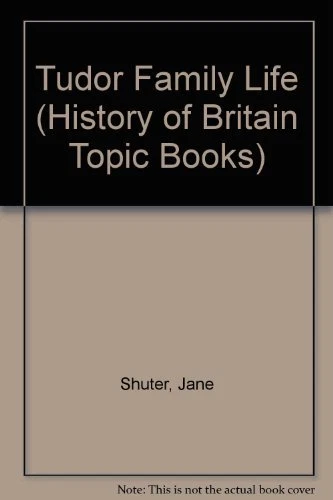 TUDOR FAMILY LIFE (History of Britain Topic Books)-Jane Shuter £5.49 ...