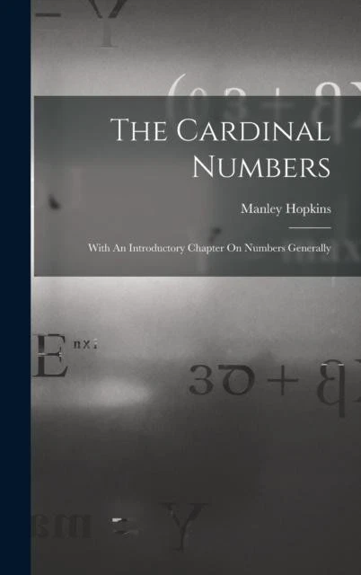 THE CARDINAL NUMBERS: With An Introductory Chapter On Numbers Generally ...