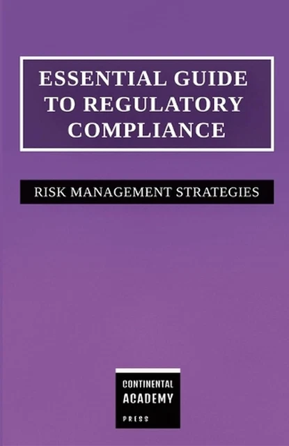 ESSENTIAL GUIDE TO Regulatory Compliance - Risk Management Strategies ...