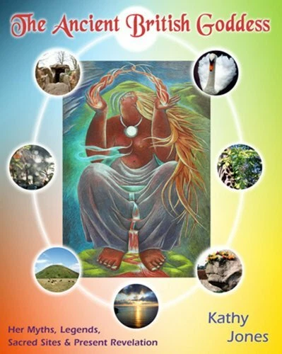 THE ANCIENT BRITISH Goddess: Goddess Myths, Legends, by Jones, Kathy ...