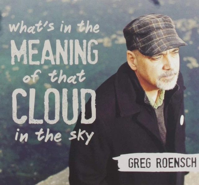 GREG ROENSCH WHAT'S In The Meaning Of That Cloud In The Sky (CD) EUR 22 ...
